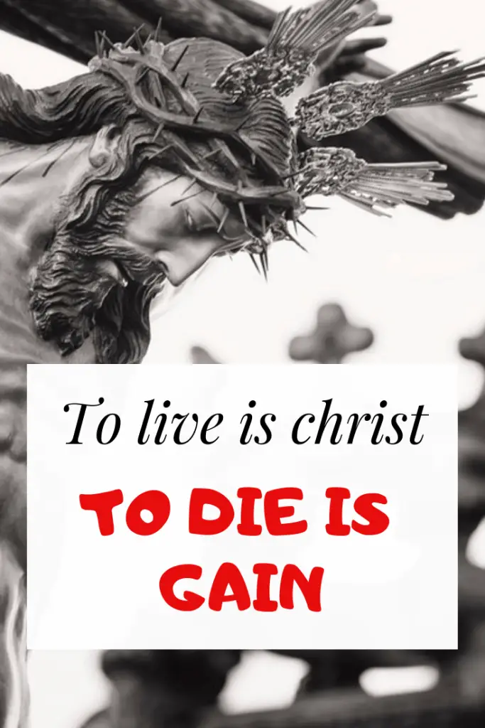To Live Is Christ To Die Is Gain: What Did Paul Mean? Bible Verses