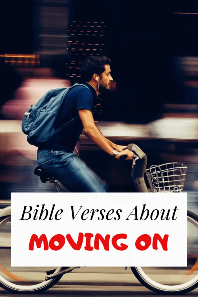 Bible Verses About Moving On: 30+ Scriptures About Moving Forward